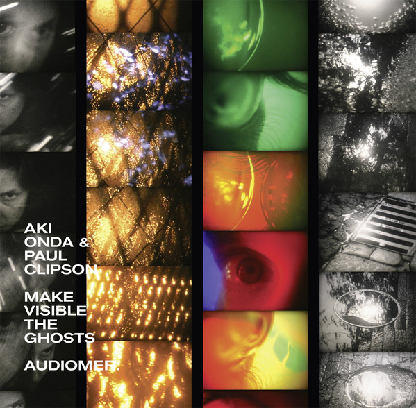 Aki Onda + Paul Clipson – Make Visible The Ghosts – Further.